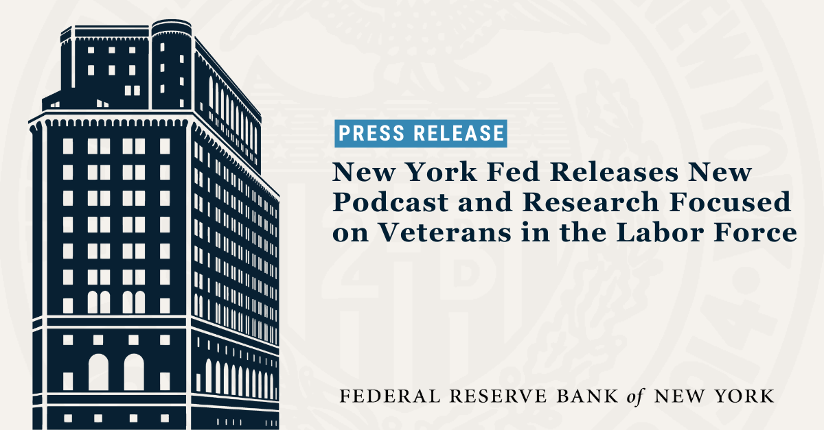 New York Fed Releases New Podcast and Research Focused on Veterans in ...